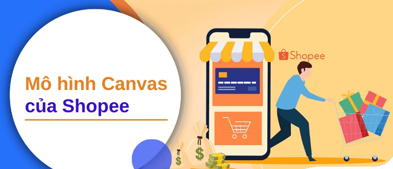 Phân tích mô hình Canvas của Shopee - Ông lớn ngành TMĐT